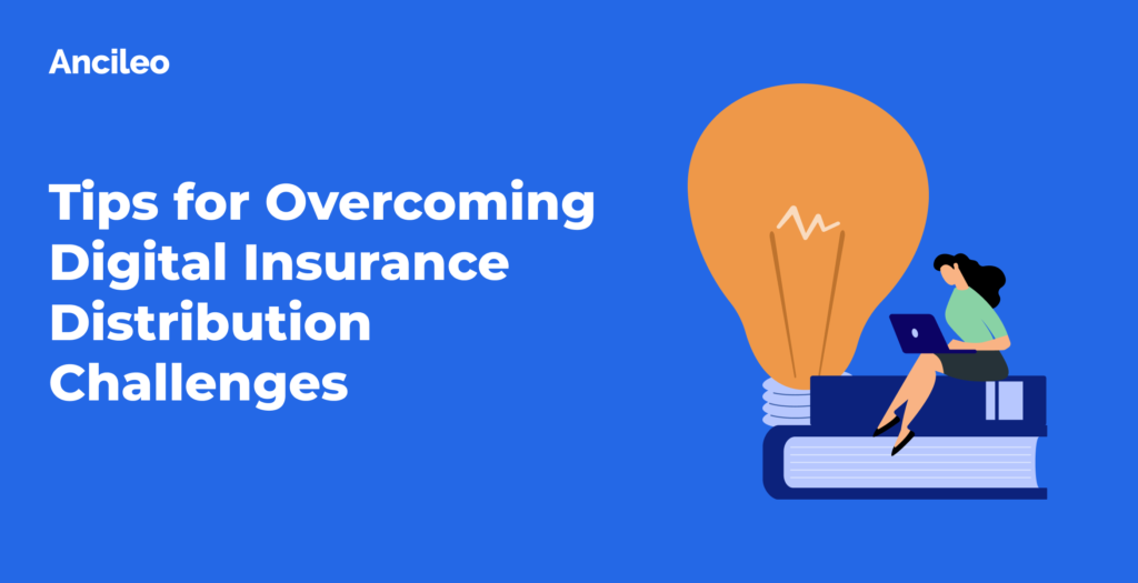Tips for Overcoming Digital Insurance Distribution Challenges - Ancileo
